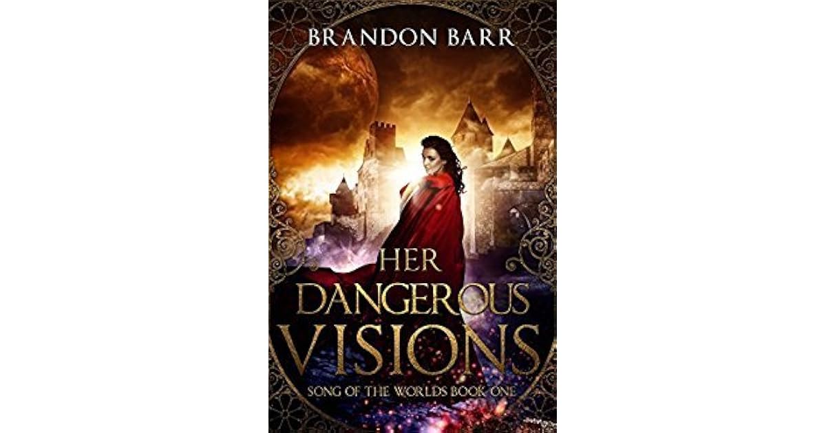 Her Dangerous Visions (Song of the Worlds, #1) by Brandon Barr