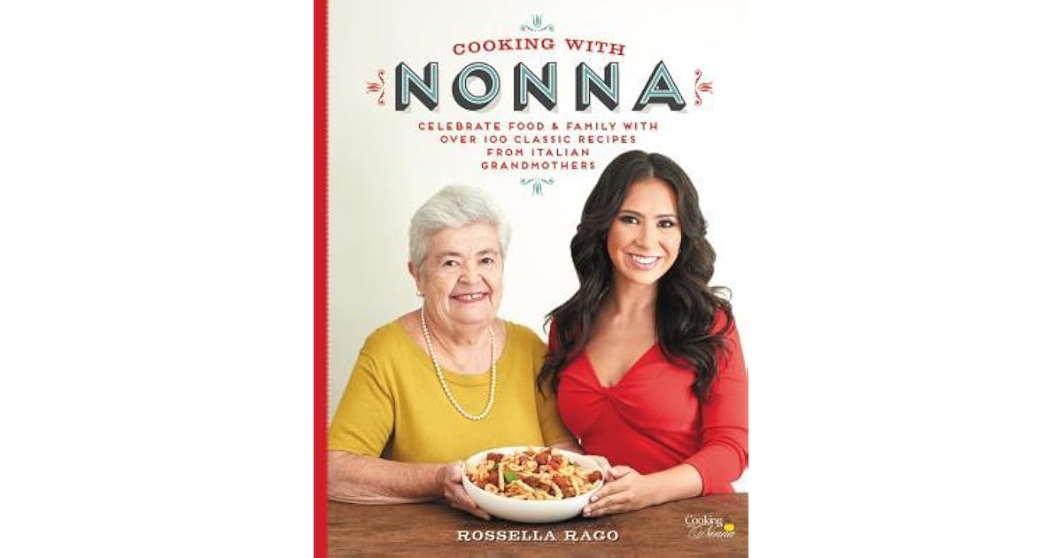 Cooking with Nonna: More Than 100 Classic Family Recipes for Your ...