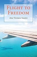 Flight to Freedom by Ana Veciana-Suarez