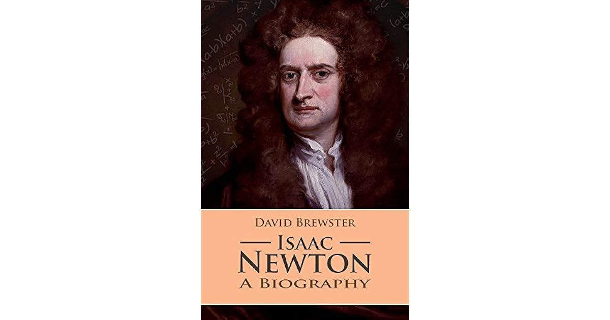 Isaac Newton: A Biography by David Brewster