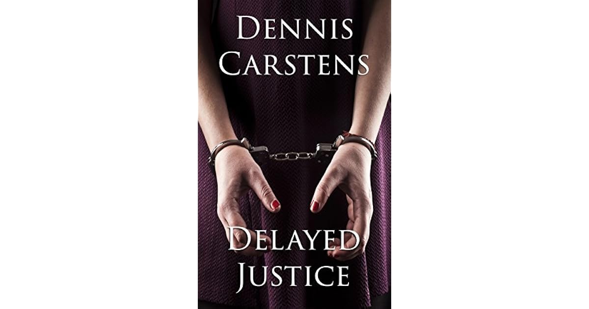 Delayed Justice by Dennis Carstens