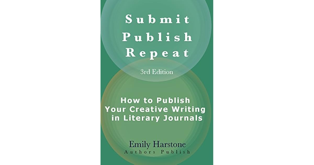 Submit, Publish, Repeat: How to Publish Your Creative Writing in ...