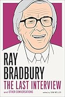 Ray Bradbury: The Last Interview and Other Conversations by Ray Bradbury