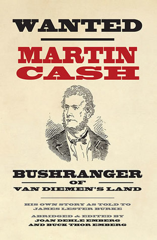 Wanted Martin Cash: Bushranger of Van Diemen's Land by Joan Dehle Emberg