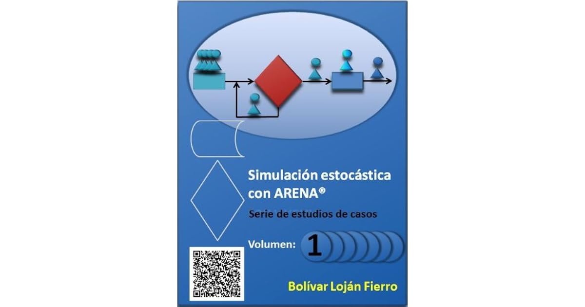 Simulación estocástica con ARENA®. Volumen 1 by Bolívar Loján Fierro