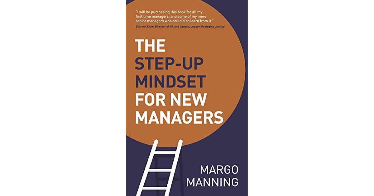 The Step-Up Mindset for New Managers by Margo Manning