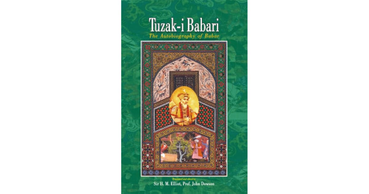 Tuzak-i Babari: The Autobiography of Babar by Zahirud-din Muhammad Babur