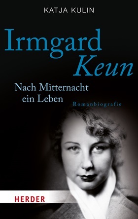 Irmgard Keun – Nach Mitternacht ein Leben by Katja Kulin