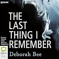 The Last Thing I Remember by Deborah Bee