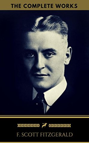 F. Scott Fitzgerald: The Complete Works by F. Scott Fitzgerald