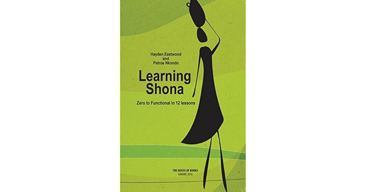 Learning Shona: Zero to Functional in 12 Lessons by Hayden Eastwood