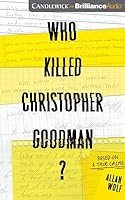 Who Killed Christopher Goodman? by Allan Wolf
