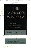 The World's Wisdom: Sacred Texts of the World's Religions by Philip Novak