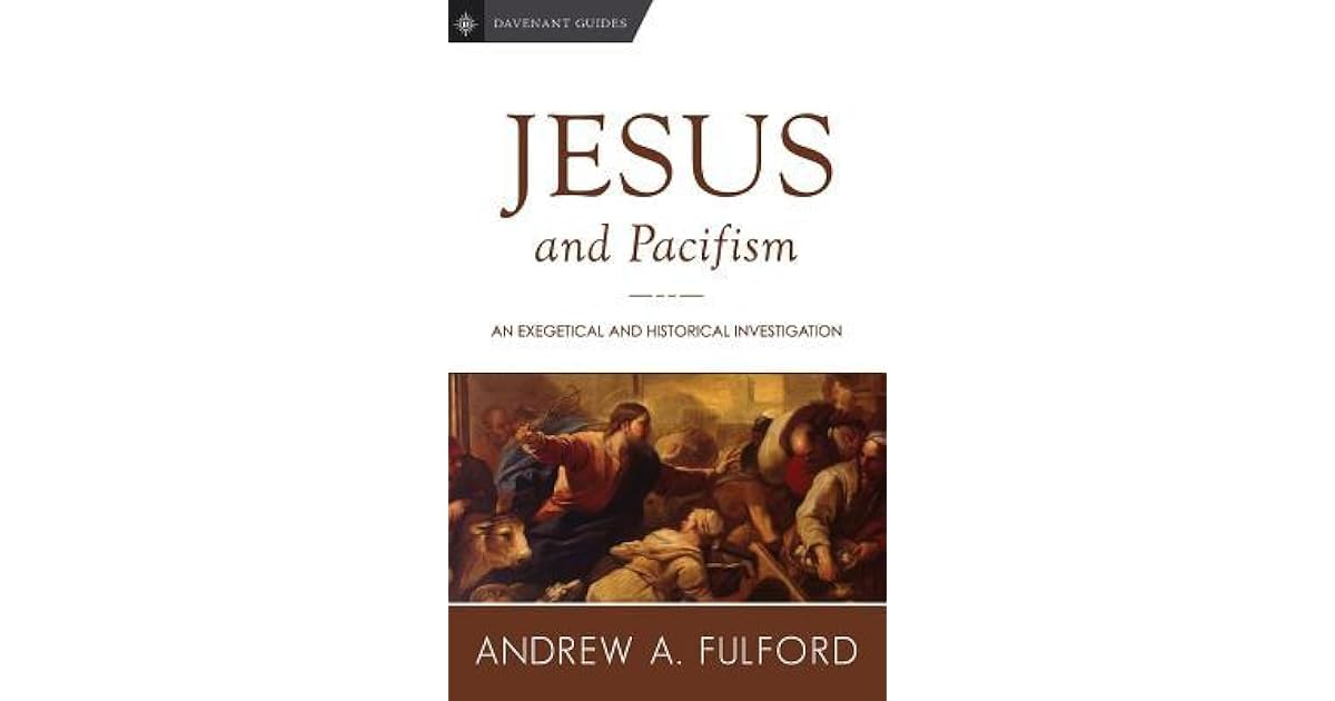 Jesus and Pacifism: An Exegetical and Historical Investigation by ...