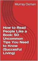 How to Read People Like a Book: 50 Uncommon Tips You Need to Know by ...
