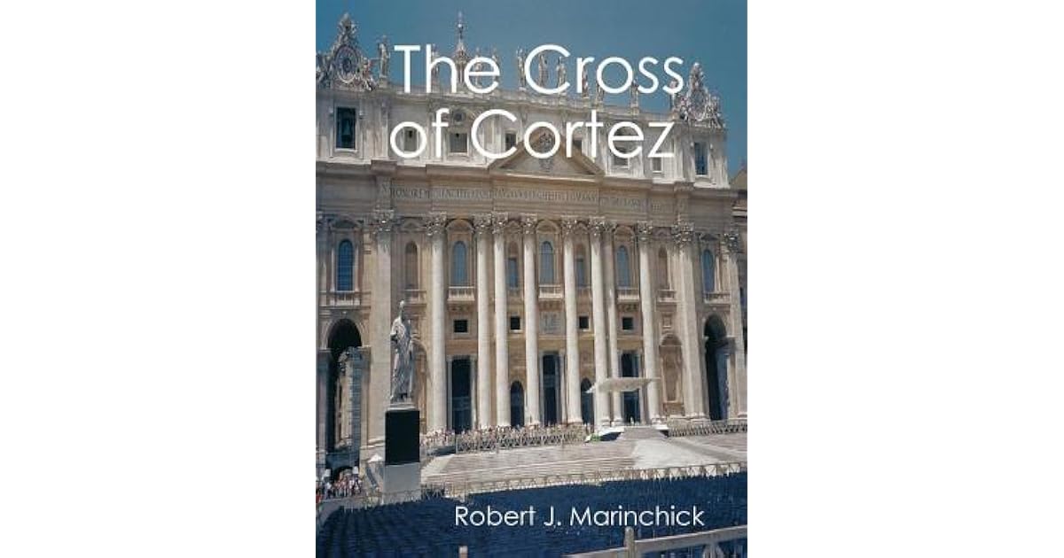 The Cross of Cortez by Robert Marinchick