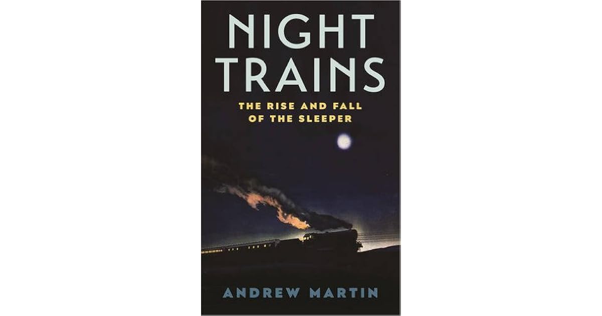 Night Trains: The Rise and Fall of the Sleeper by Andrew Martin