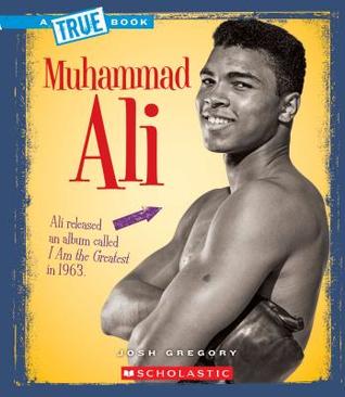 Muhammad Ali (A True Book: Biographies) by Josh Gregory