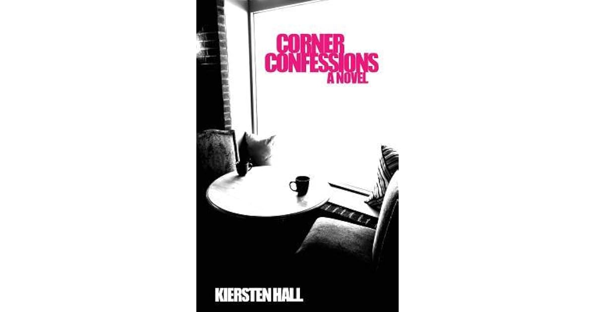 Corner Confessions: Everyone has a secret. What's yours? by Kiersten Hall