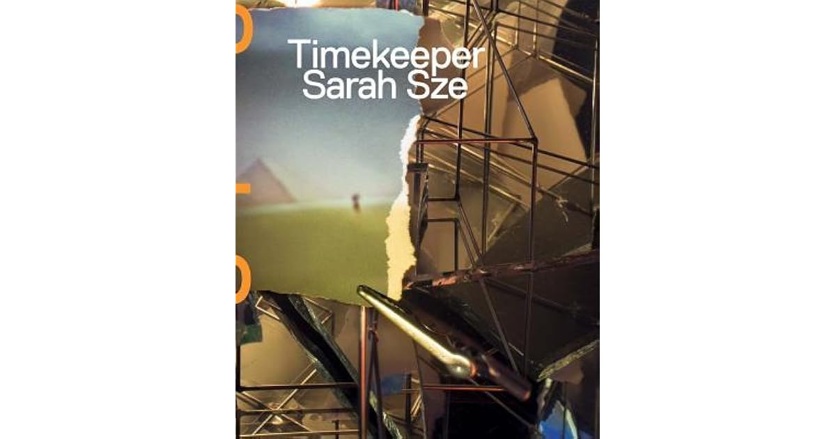 Sarah Sze: Timekeeper by Sarah Sze