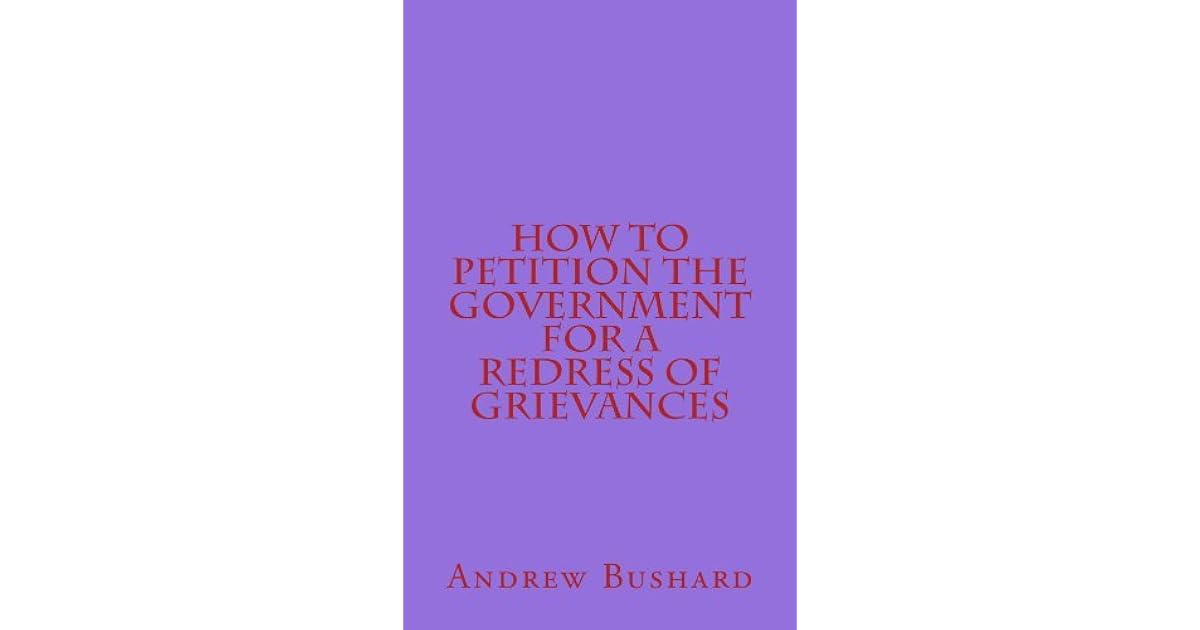 How to Petition the Government for a Redress of Grievances by Andrew ...