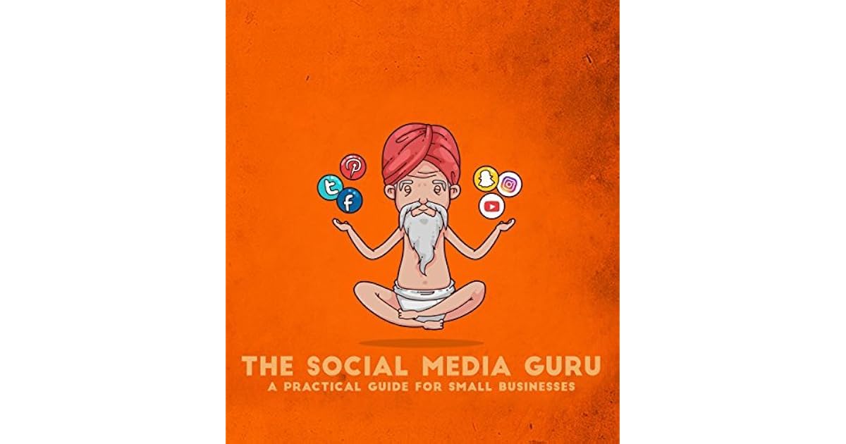 The Social Media Guru - A practical guide for small businesses ...