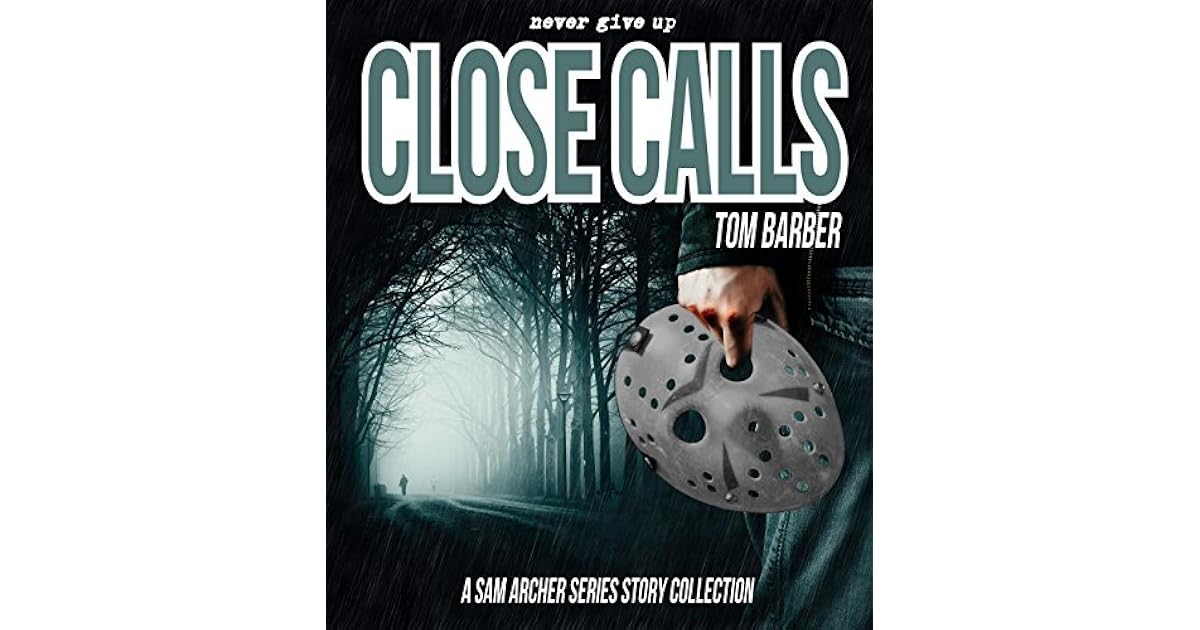 Close Calls: A Sam Archer Series Story Collection by Tom Barber