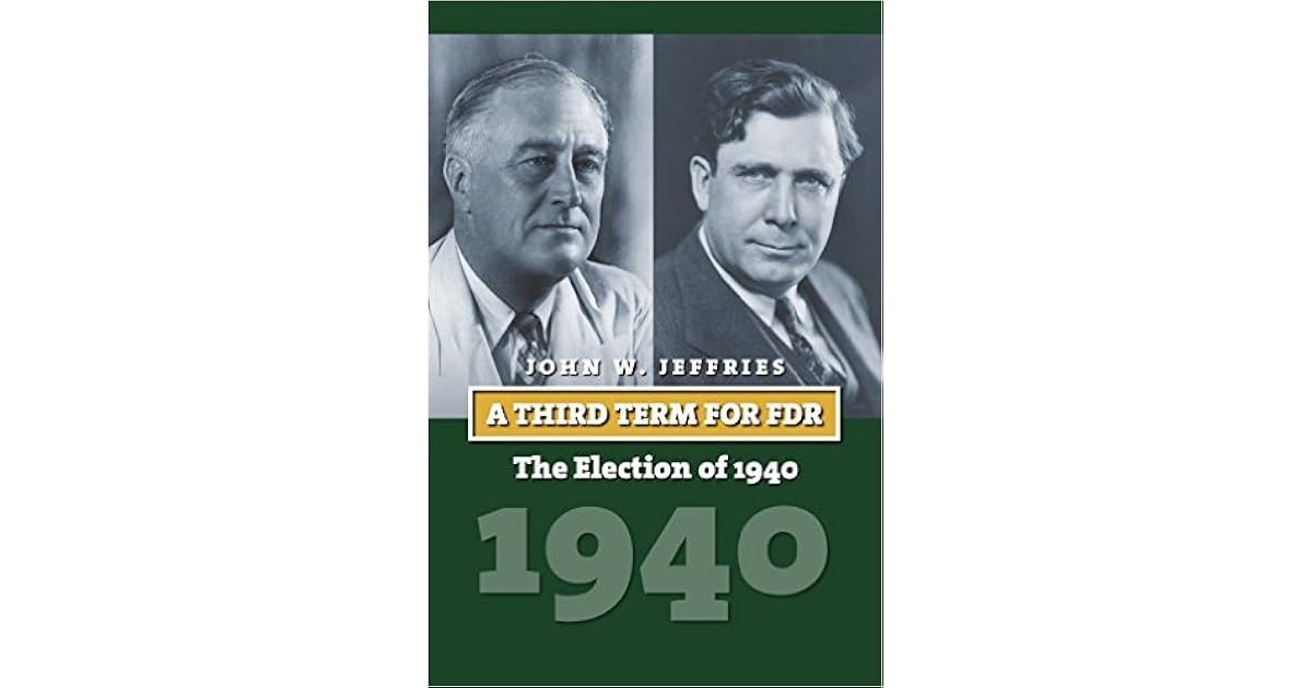 A Third Term for FDR: The Election of 1940 by John W. Jeffries