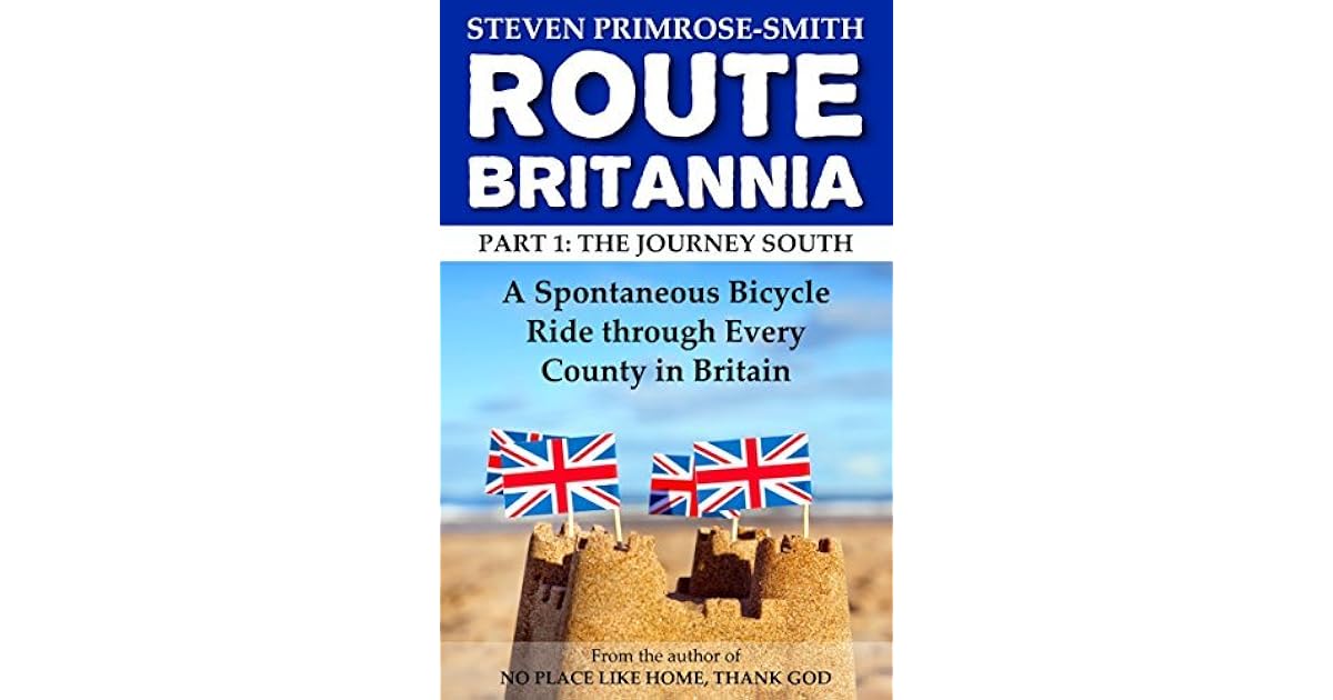Route Britannia, the Journey South: A Spontaneous Bicycle Ride through ...