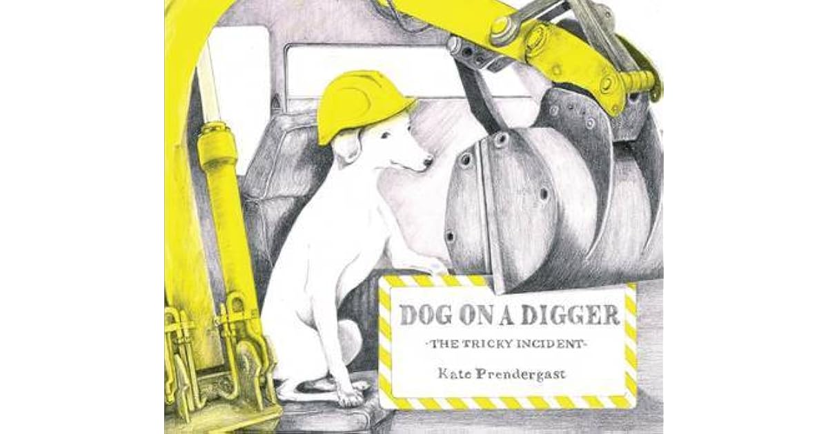 Dog on a Digger: The Tricky Incident by Kate Prendergast