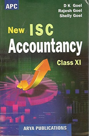 New ISC Accountancy Class 11 by Rajesh Goel and Shelly Goel Dk Goel