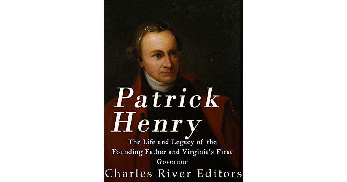 Patrick Henry: The Life and Legacy of the Founding Father and Virginia ...