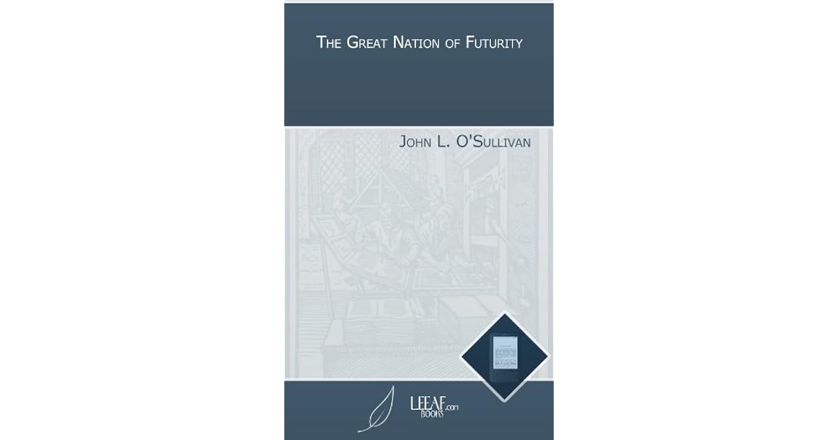 The Great Nation of Futurity by John L. O'Sullivan