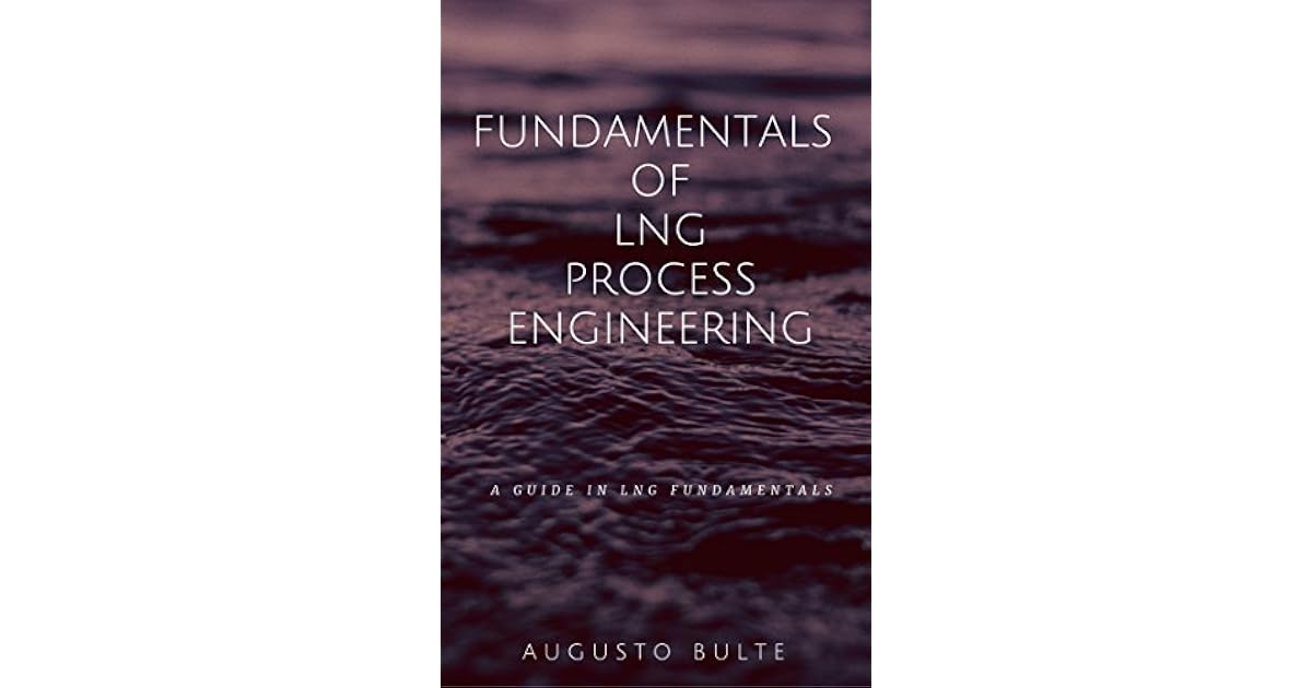Fundamentals of LNG Process Engineering: A guide in LNG Fundamentals by ...