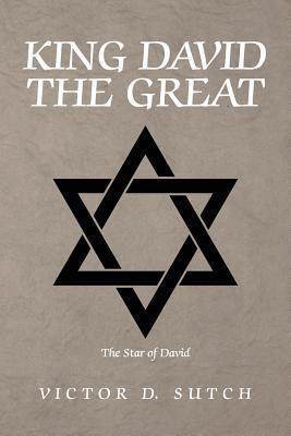 King David the Great by Victor D. Sutch
