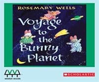 Voyage to the Bunny Planet by Rosemary Wells