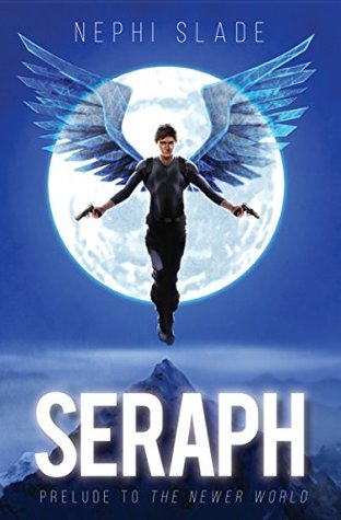 Seraph: Prelude to The Newer World by Nephi Slade