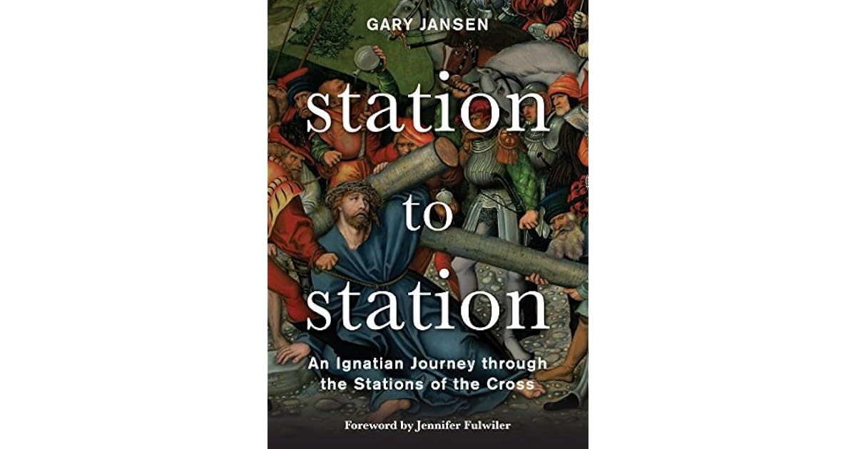 Station to Station: An Ignatian Journey through the Stations of the ...
