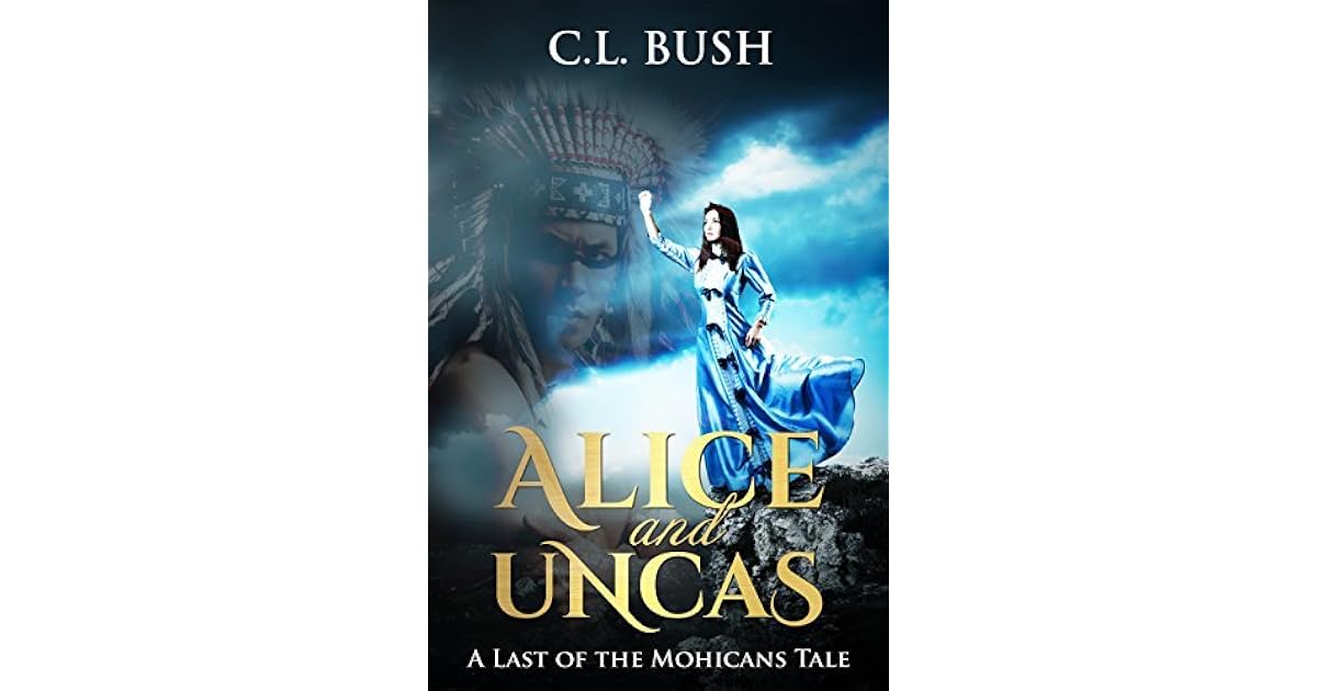 Alice and Uncas: A Last of the Mohicans Tale by C.L. Bush
