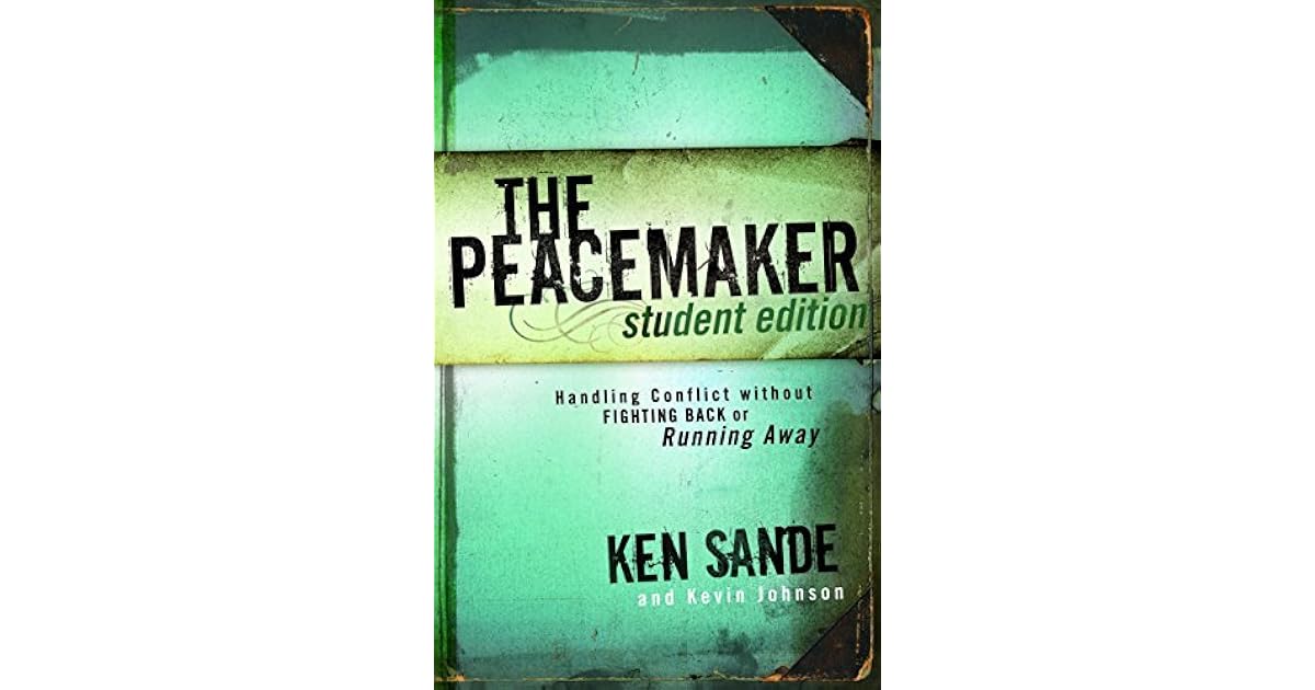 The Peacemaker: Handling Conflict without Fighting Back or Running Away ...
