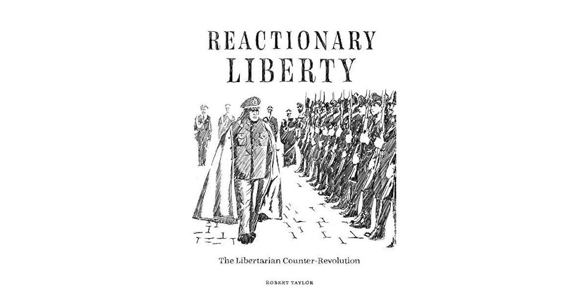 Reactionary Liberty: The Libertarian Counter-Revolution by Robert Taylor