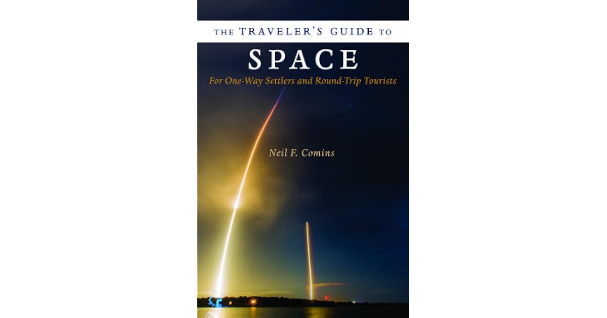 The Traveler's Guide to Space: For One-Way Settlers and Round-Trip ...
