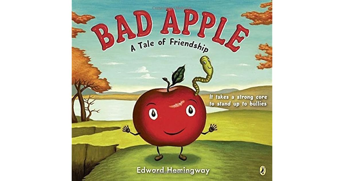 Bad Apple: A Tale of Friendship by Edward Hemingway