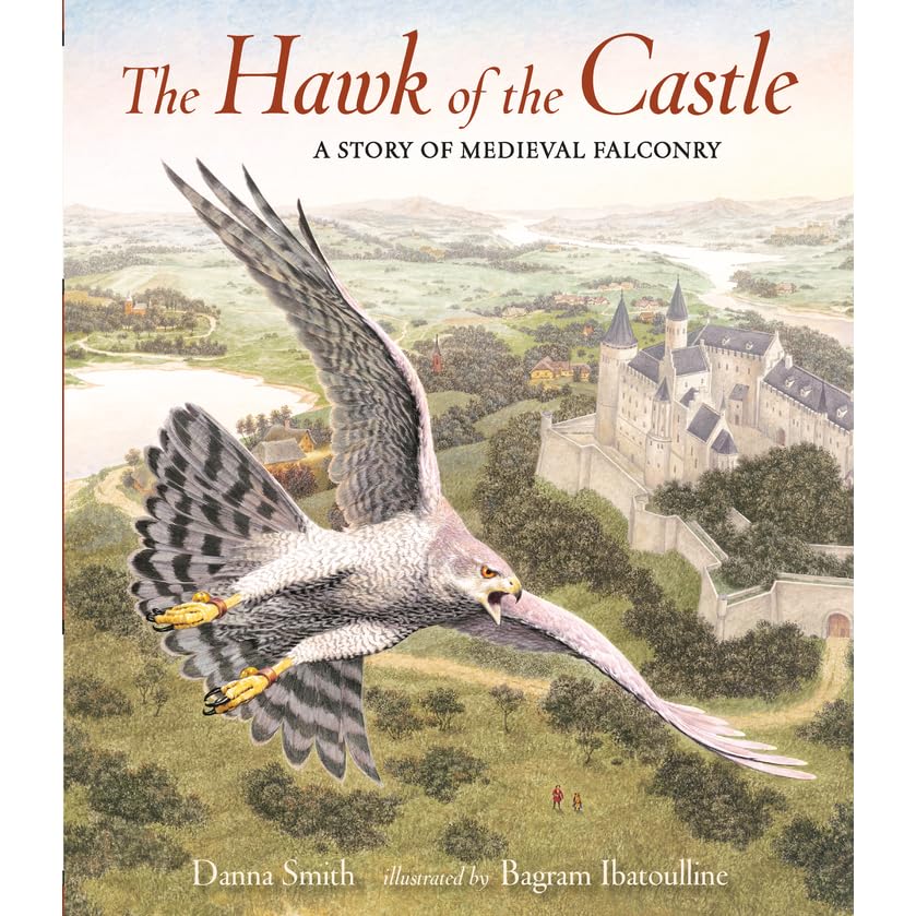 The Hawk of the Castle: A Story of Medieval Falconry by Danna Smith ...