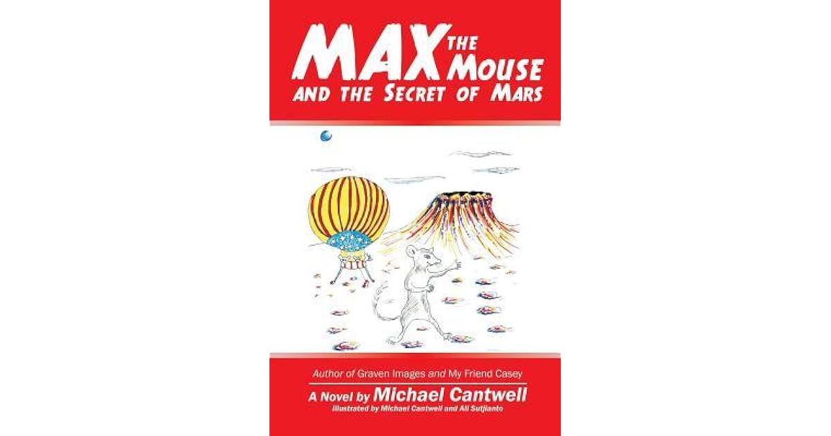 Max the Mouse and the Secret of Mars by Michael Cantwell