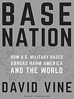Base Nation: How U.S. Military Bases Abroad Harm America and the World ...