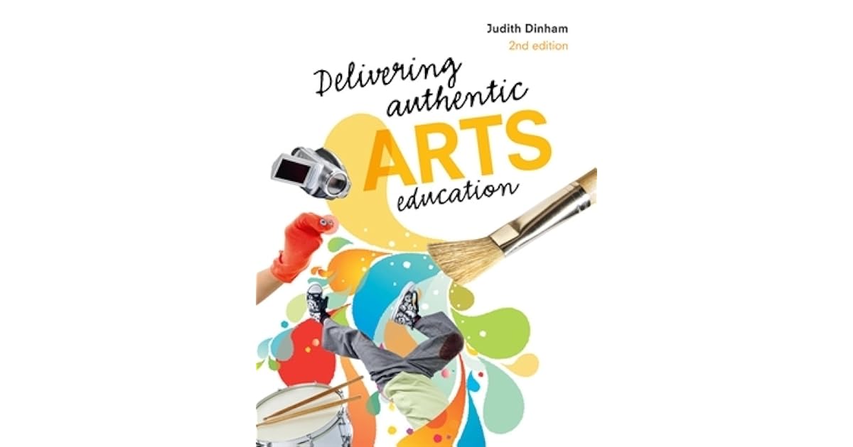 Delivering Authentic Arts Education by Judith Dinham