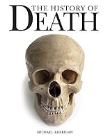 The History of Death: Burial Customs and Funeral Rites, from the ...