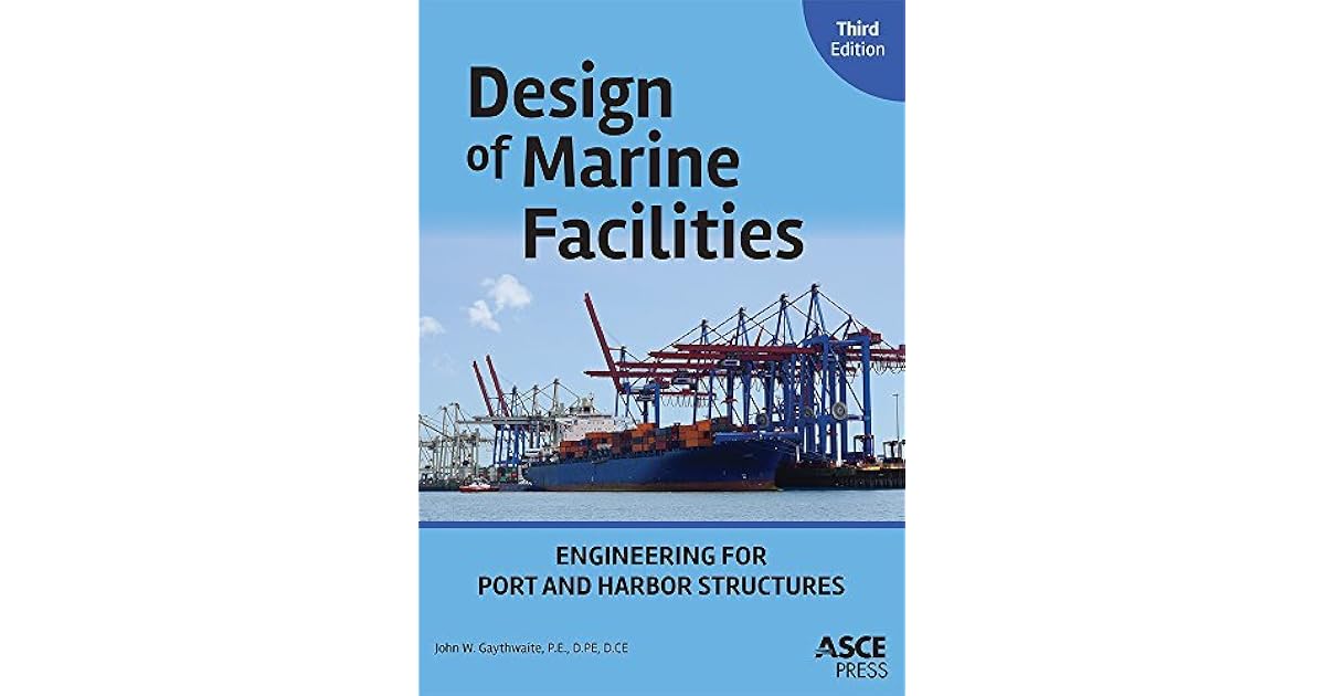 Design of Marine Facilities: Engineering for Port and Harbor Structures ...