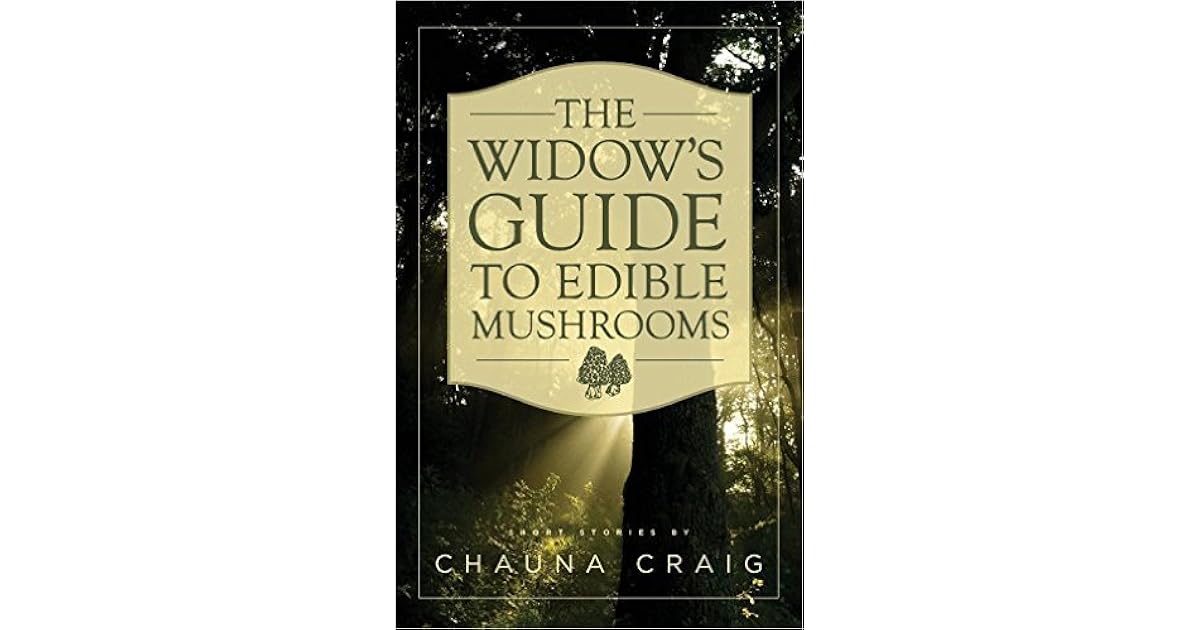 The Widow's Guide to Edible Mushrooms by Chauna Craig